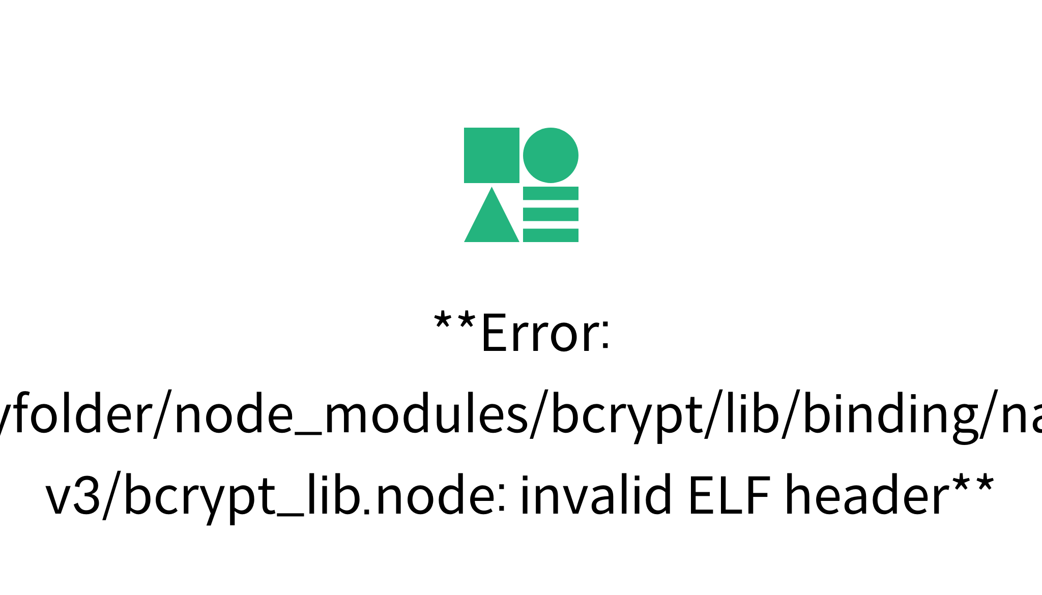 Error: /myfolder/node_modules/bcrypt/lib/binding/napi-v3/bcrypt_lib.node: invalid ELF header ...